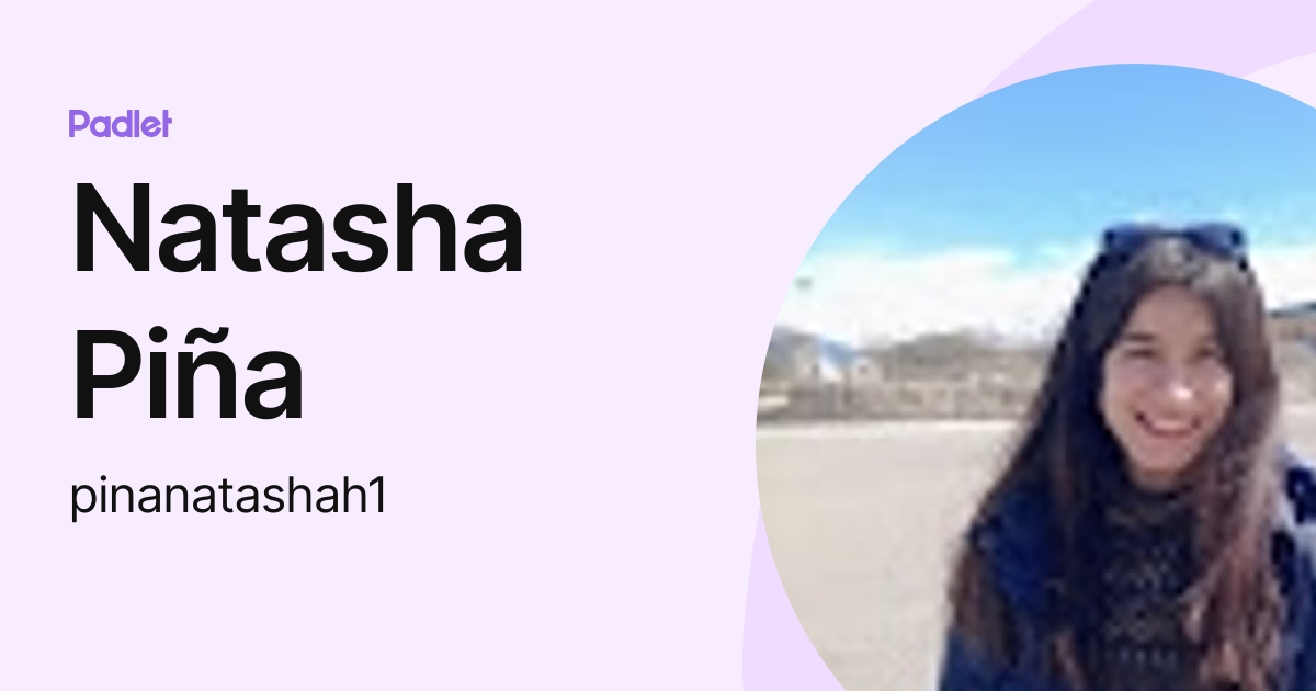 Natasha Piña (pinanatashah1) profile | Padlet
