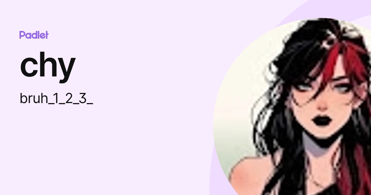 chy (bruh_1_2_3_) profile | Padlet