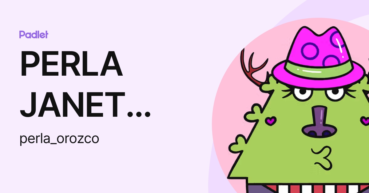 PERLA JANET OROZCO GONZALEZ (perla_orozco) profile | Padlet