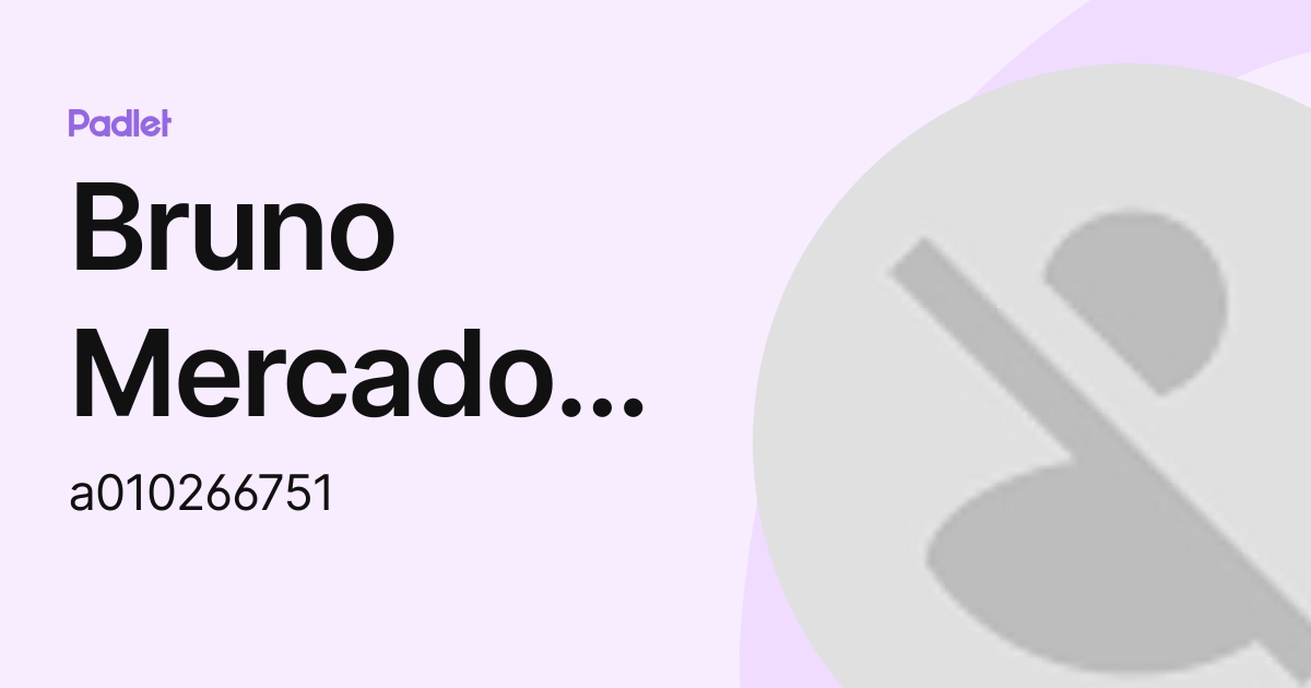 Bruno Mercado Flores (a010266751) profile | Padlet