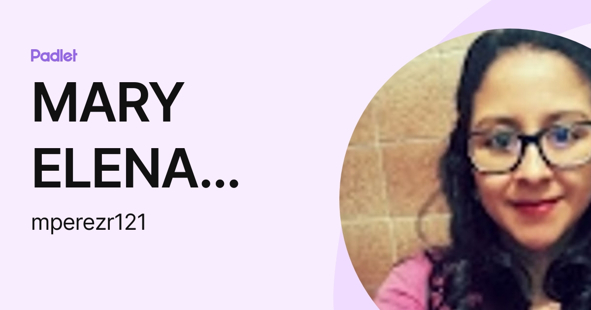MARY ELENA PEREZ RODAS (mperezr121) profile | Padlet