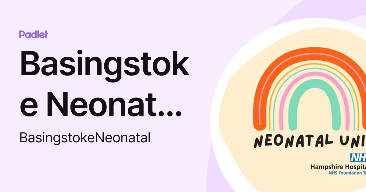 Basingstoke Neonatal Unit (BasingstokeNeonatal) profile | Padlet