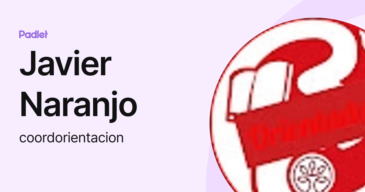 Javier Naranjo (coordorientacion) profile | Padlet