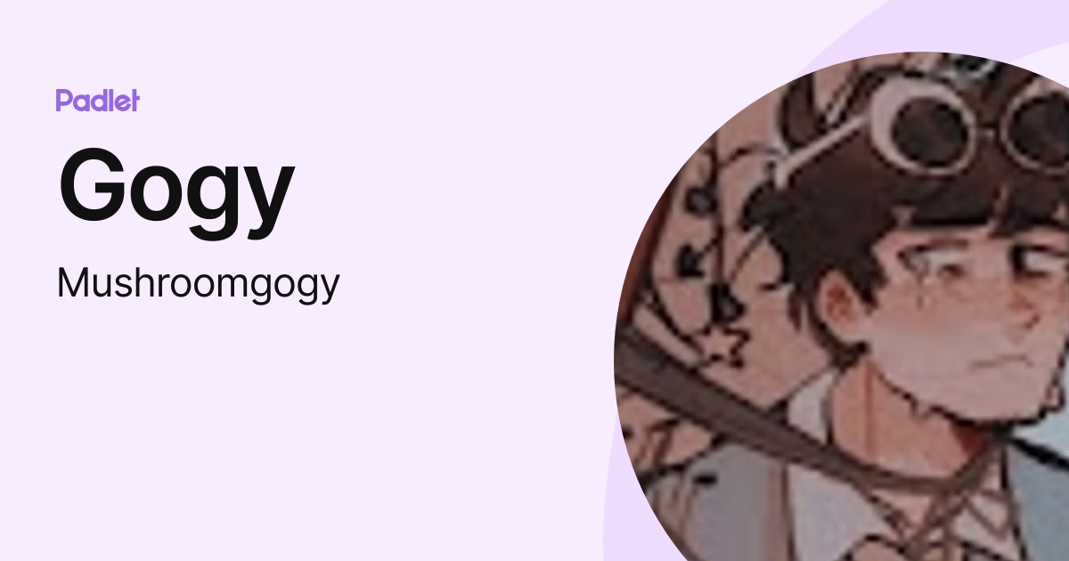 Gogy (Mushroomgogy) profile | Padlet