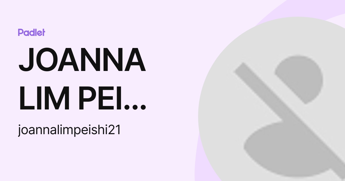 JOANNA LIM PEI SHI (Student) (joannalimpeishi21) profile | Padlet