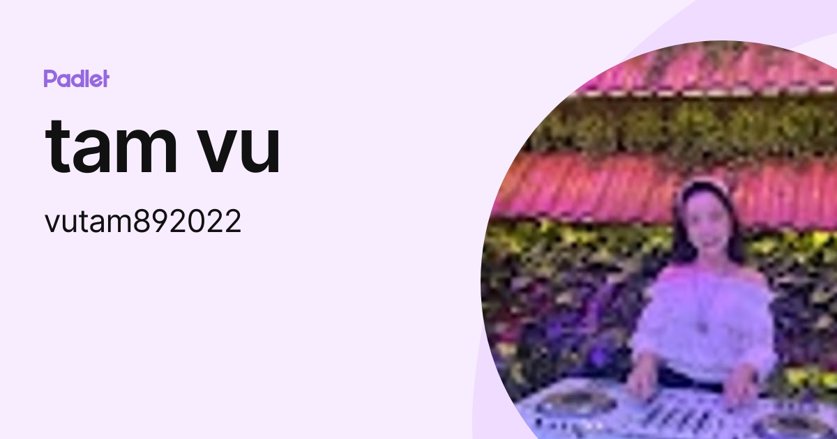 tam vu (vutam892022) profile | Padlet