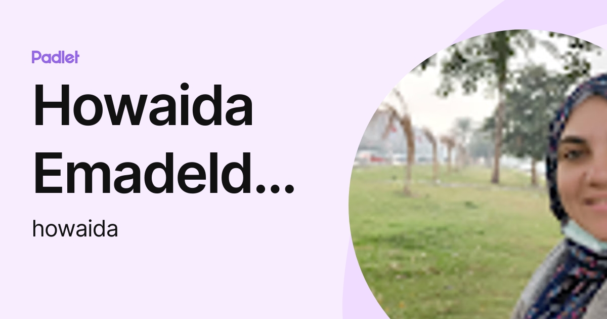Howaida Emadeldeen Abdelaziz Morsi Aref (howaida) profile | Padlet