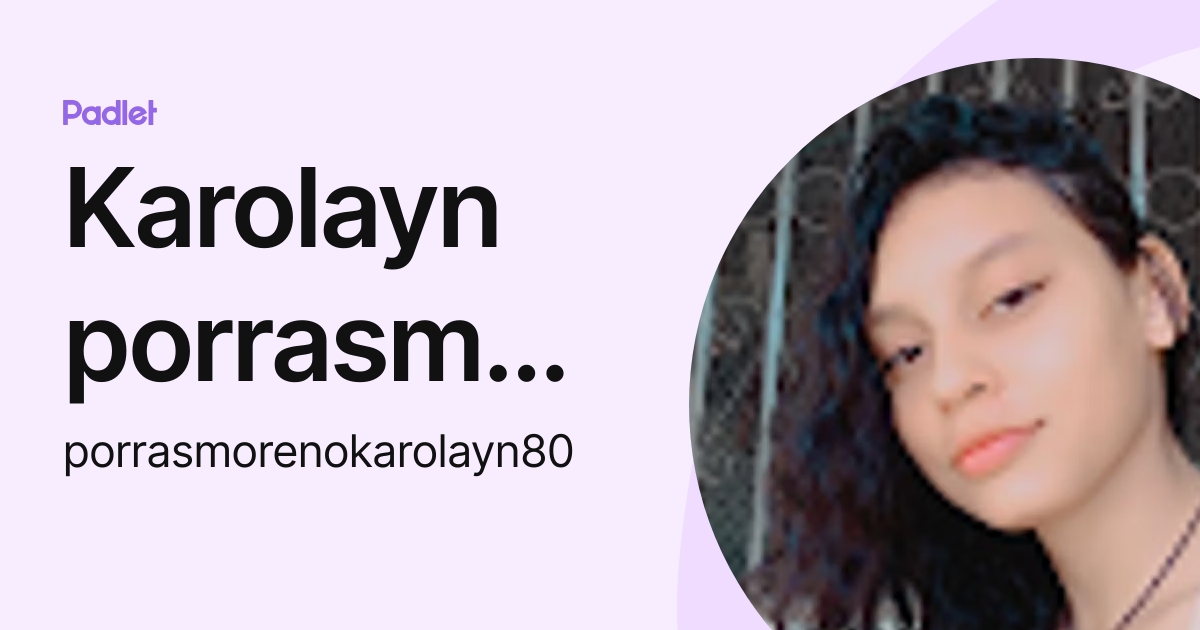 Karolayn porrasmoreno (porrasmorenokarolayn80) profile | Padlet