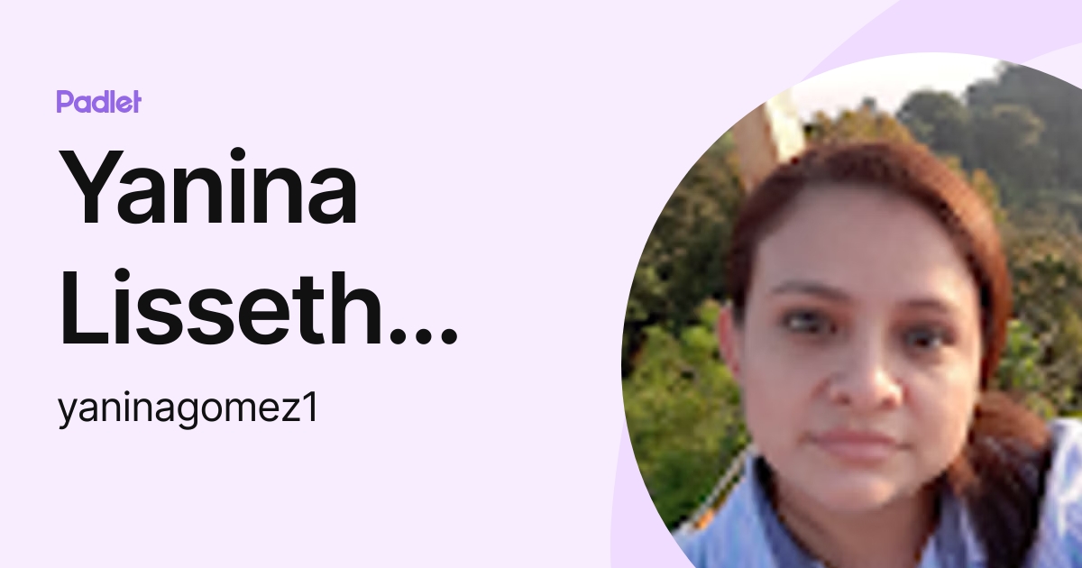 Yanina Lisseth Gómez de Zúniga (yaninagomez1) profile | Padlet