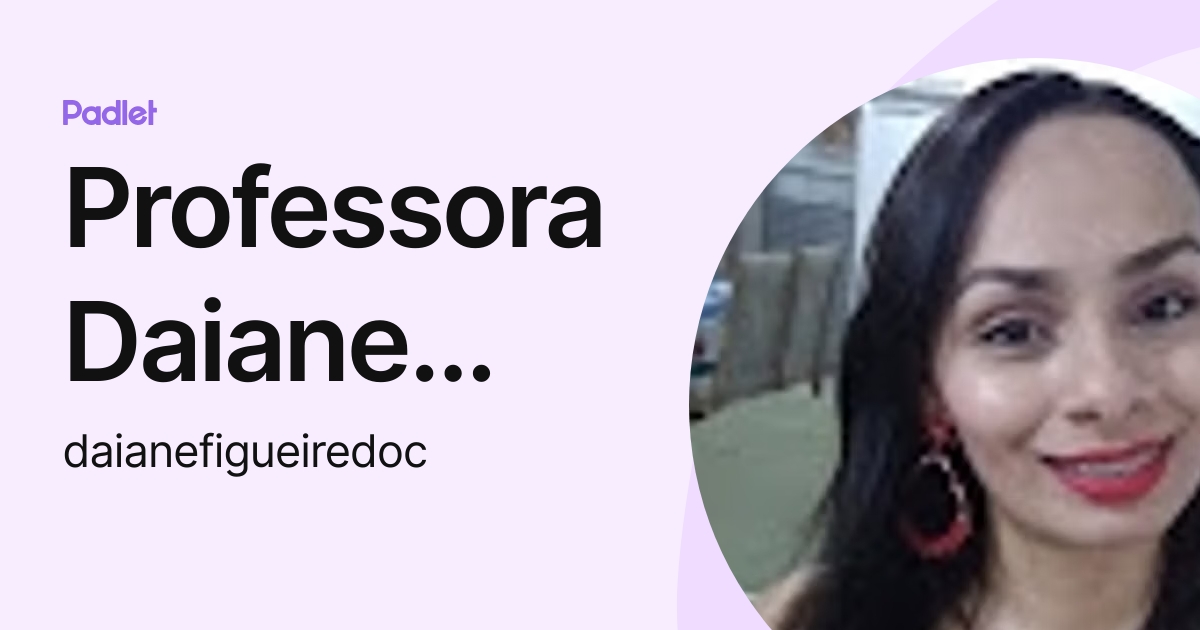 Professora Daiane Figueiredo (daianefigueiredoc) profile | Padlet