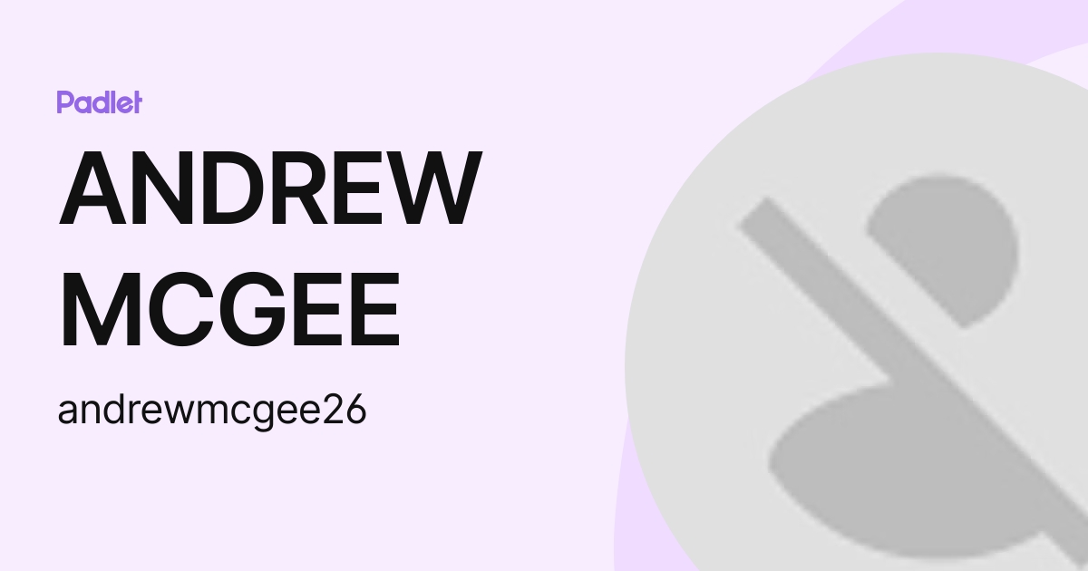 ANDREW MCGEE (andrewmcgee26) profile | Padlet