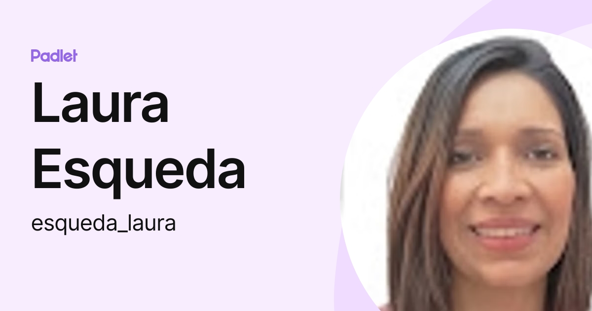 Laura Esqueda (esqueda_laura) profile | Padlet