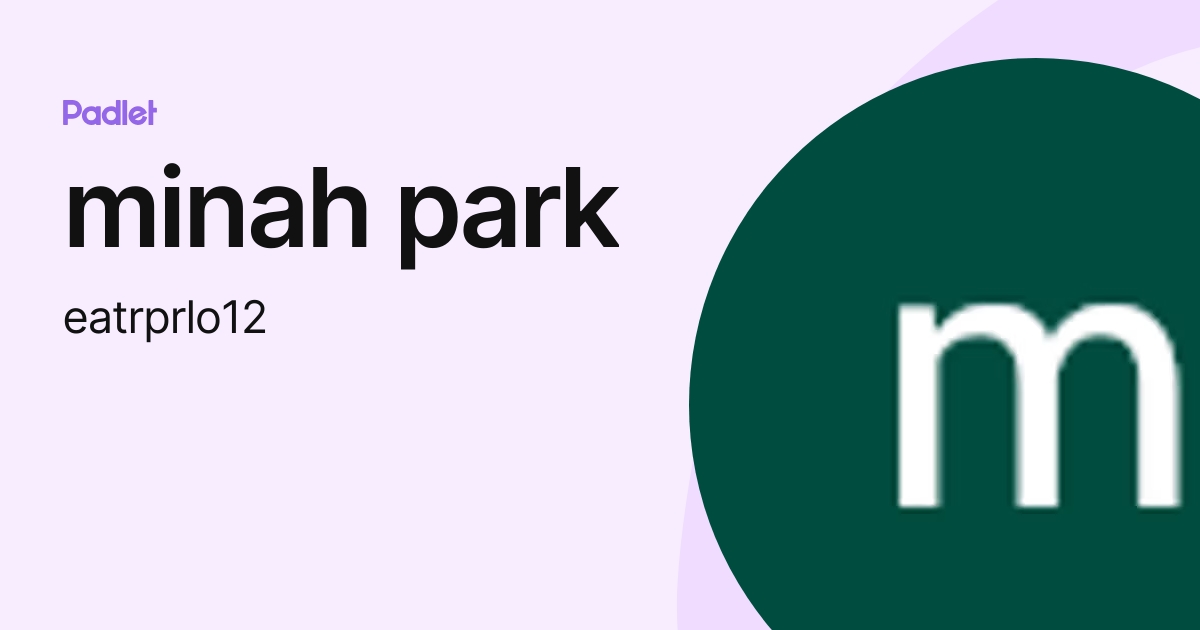 minah park (eatrprlo12) profile | Padlet