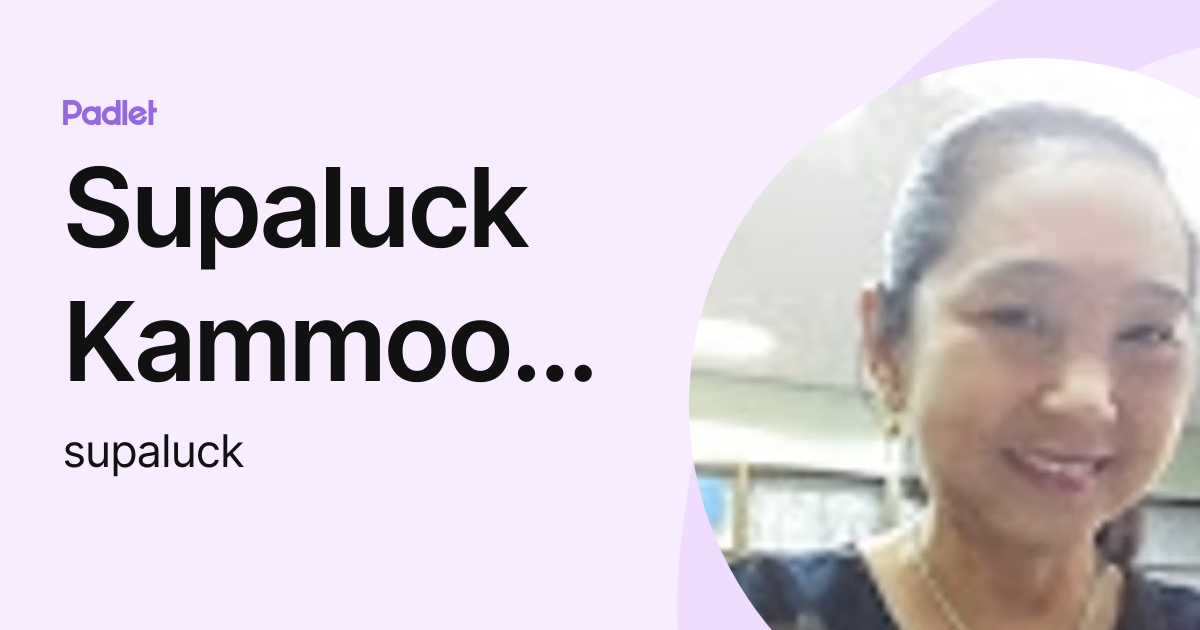 Supaluck Kammoong (supaluck) profile | Padlet
