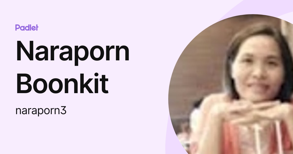 Naraporn Boonkit (naraporn3) profile | Padlet