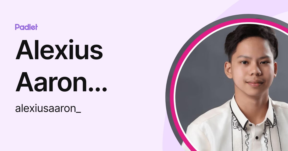 Alexius Aaron Llarenas (alexiusaaron_) profile | Padlet