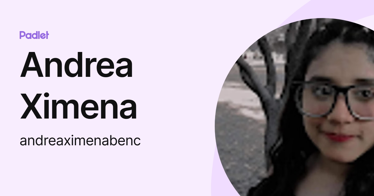Andrea Ximena (andreaximenabenc) profile | Padlet