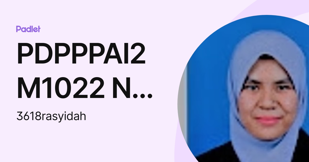 PDPPPAI2M1022 Nur Rasyidah Binti Musthapa (3618rasyidah) profile | Padlet