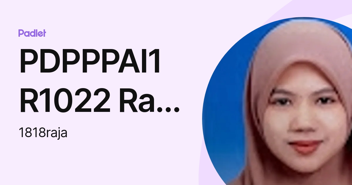 PDPPPAI1R1022 Raja Aziean Binti Raja Ibrahim (1818raja) profile | Padlet