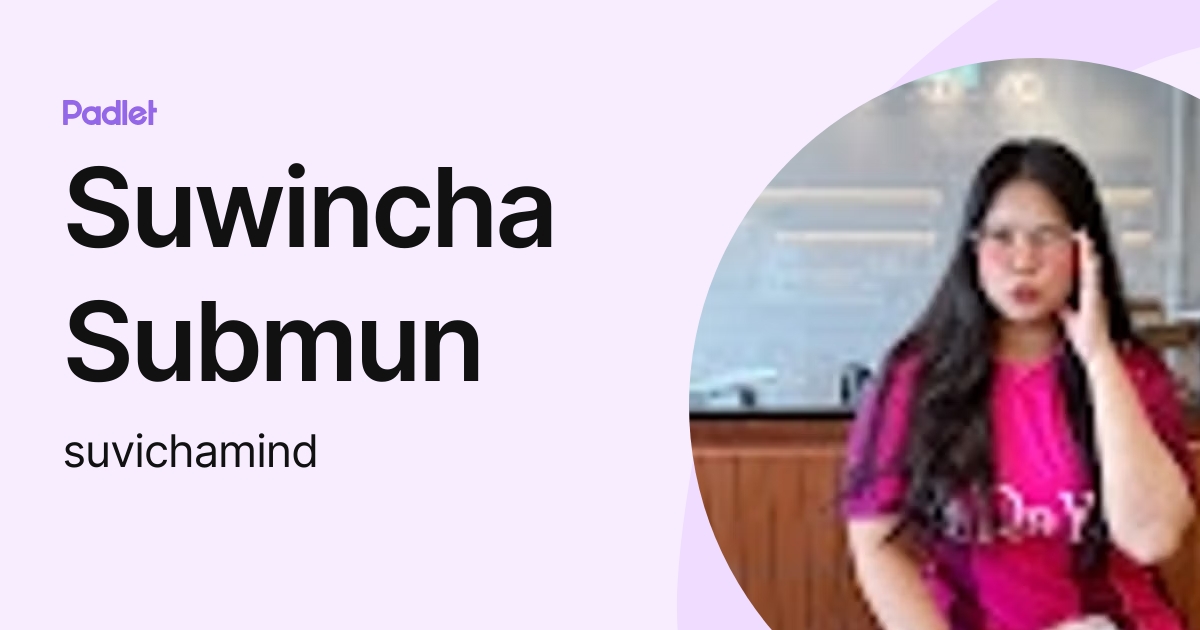 Suwincha Submun (suvichamind) profile | Padlet