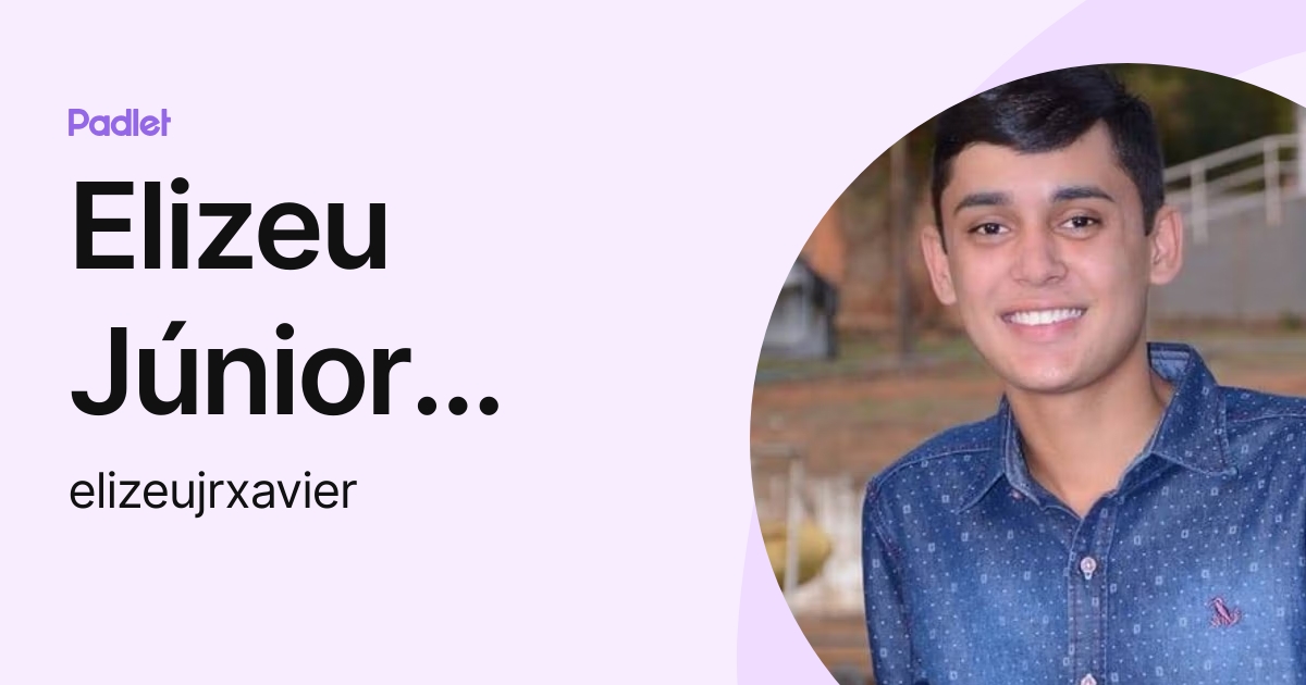 Elizeu Júnior Ferreira Xavier (elizeujrxavier) profile | Padlet