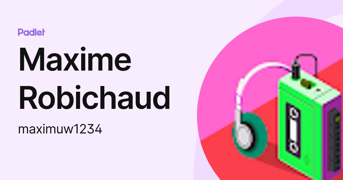 Maxime Robichaud (maximuw1234) profile | Padlet
