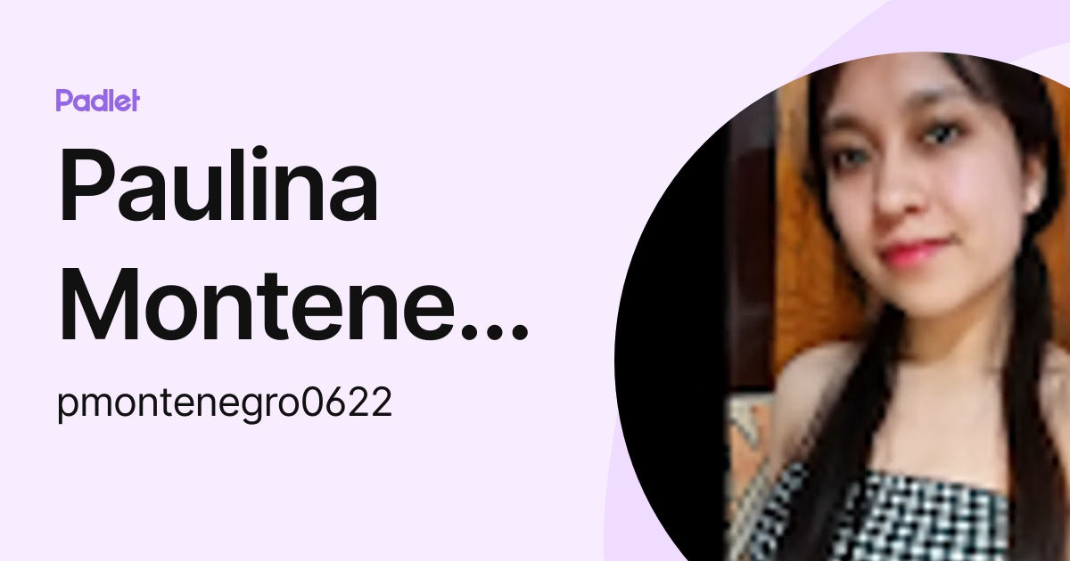 Paulina Montenegro (pmontenegro0622) profile | Padlet