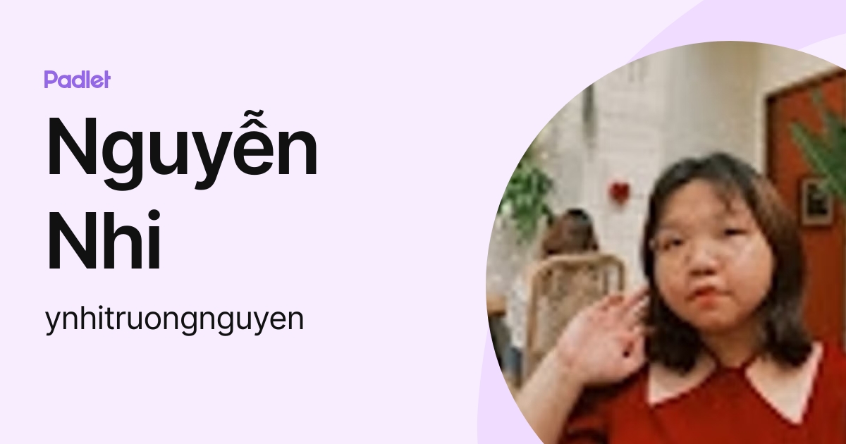 Nguyễn Nhi (ynhitruongnguyen) profile | Padlet