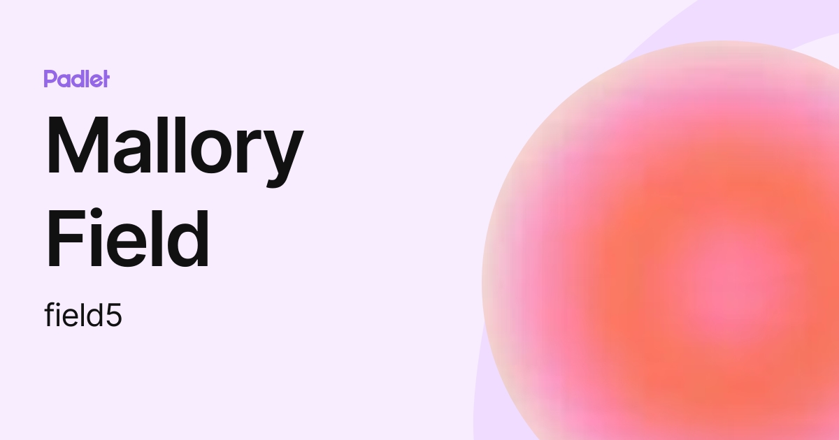 Mallory Field (field5) profile | Padlet