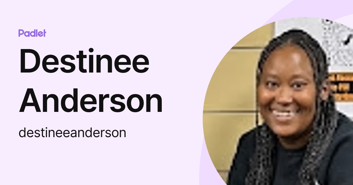Destinee Anderson (destineeanderson) profile | Padlet