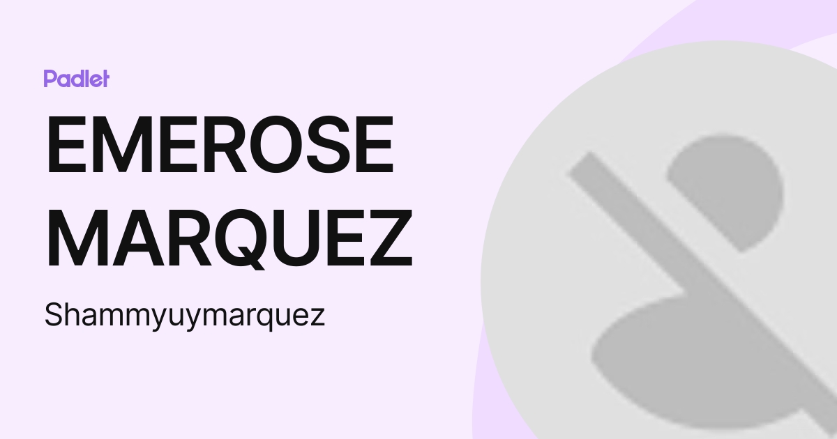 EMEROSE MARQUEZ (Shammyuymarquez) profile | Padlet