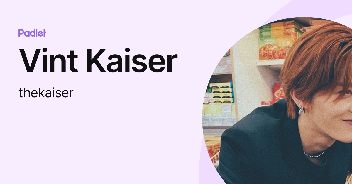 Vint Kaiser (thekaiser) profile | Padlet