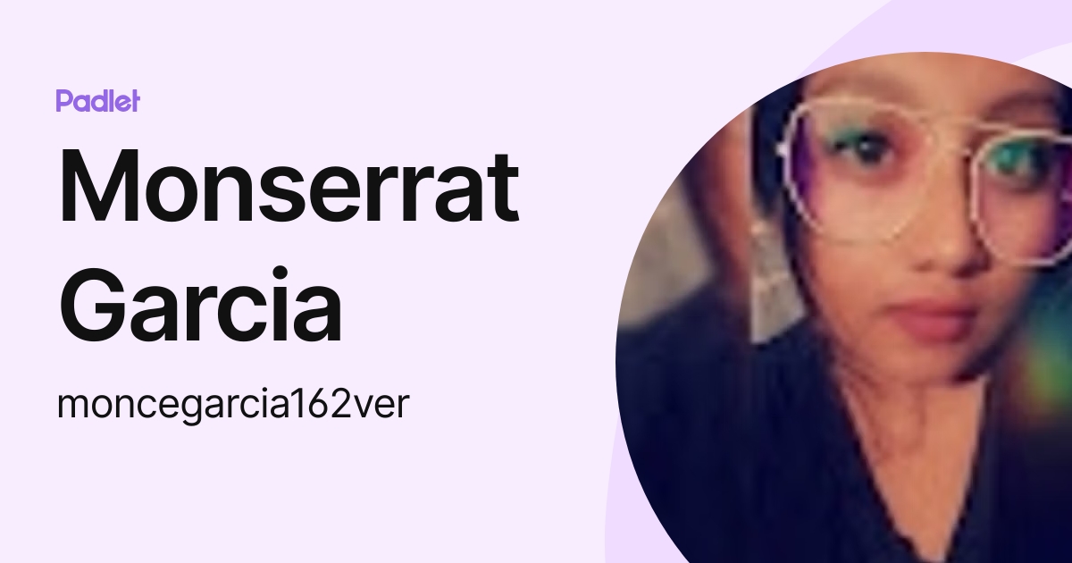 Monserrat Garcia (moncegarcia162ver) profile | Padlet