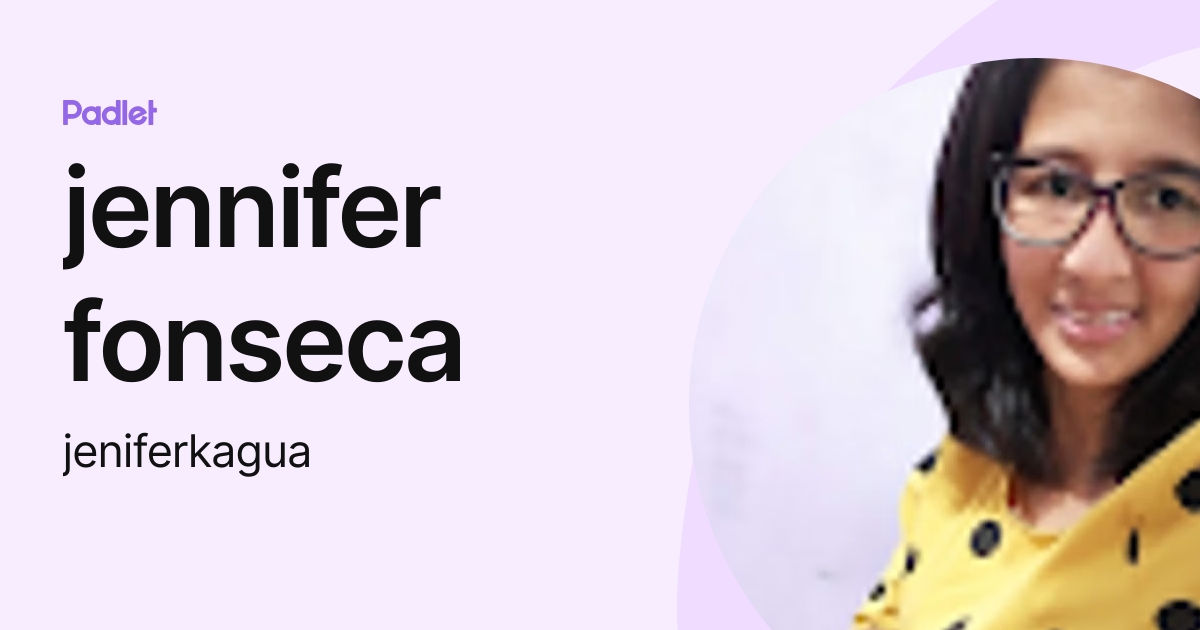 jennifer fonseca (jeniferkagua) profile | Padlet