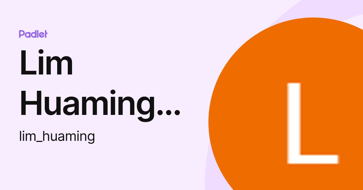 Lim Huaming (Njc) (lim_huaming) profile | Padlet