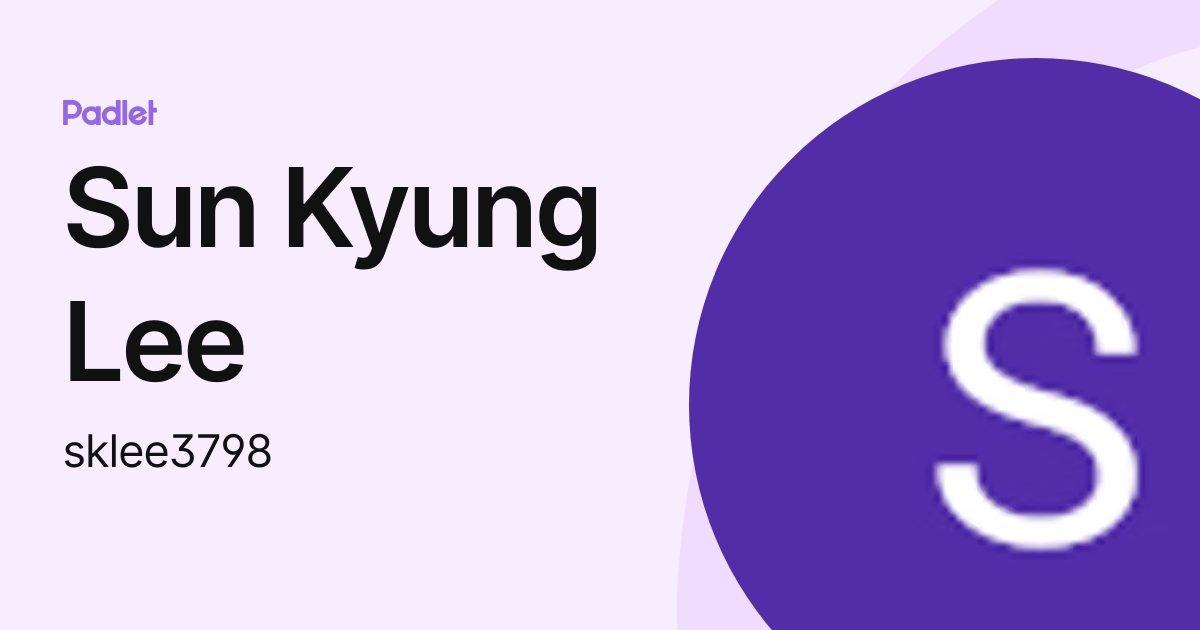 Sun Kyung Lee (sklee3798) profile | Padlet