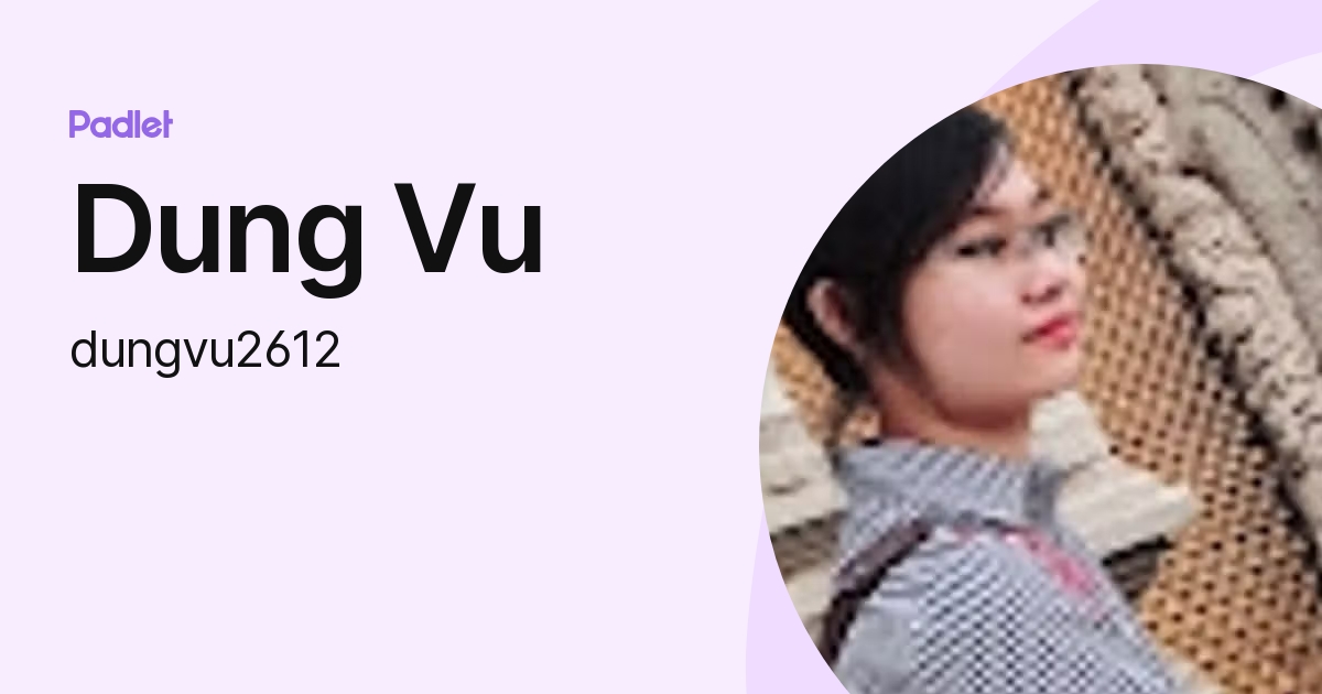 Dung Vu (dungvu2612) profile | Padlet