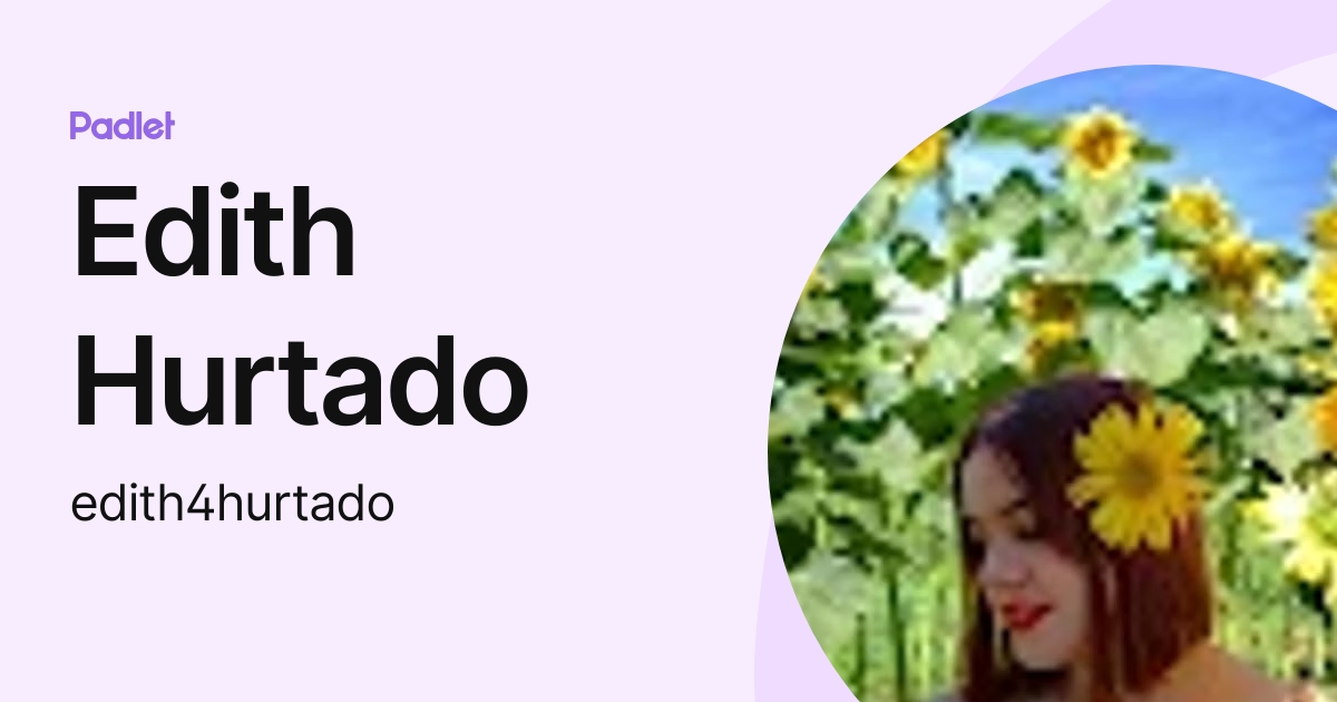 Edith Hurtado (edith4hurtado) profile | Padlet