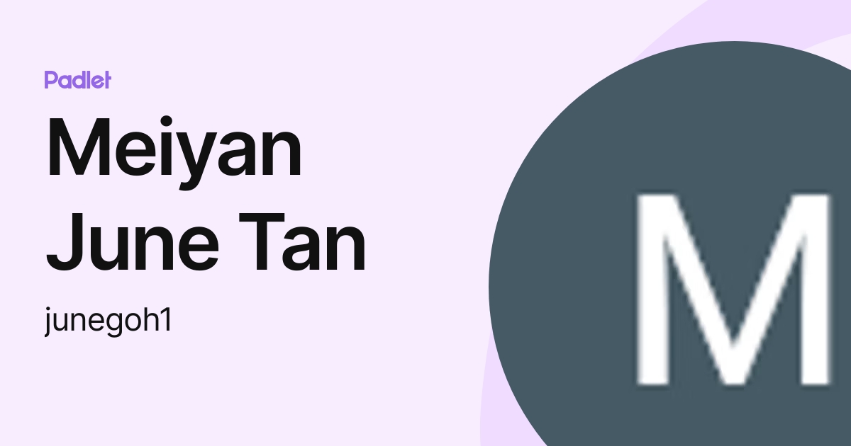 Meiyan June Tan (junegoh1) profile | Padlet