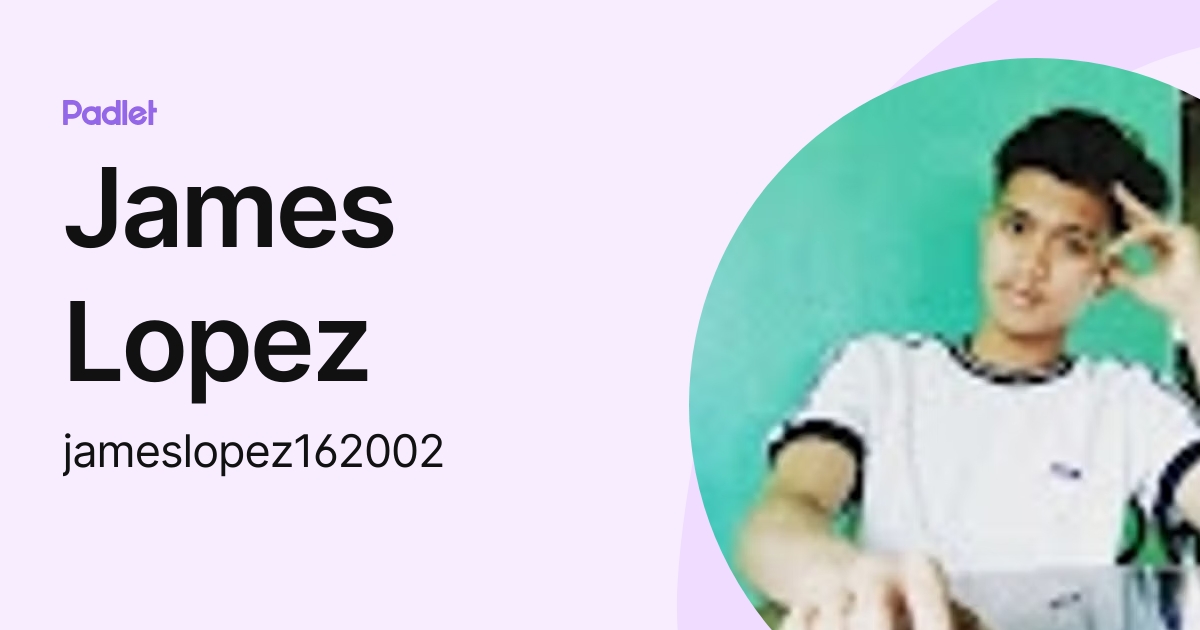 James Lopez (jameslopez162002) profile | Padlet