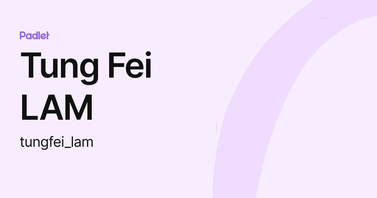 Tung Fei LAM (tungfei_lam) profile | Padlet