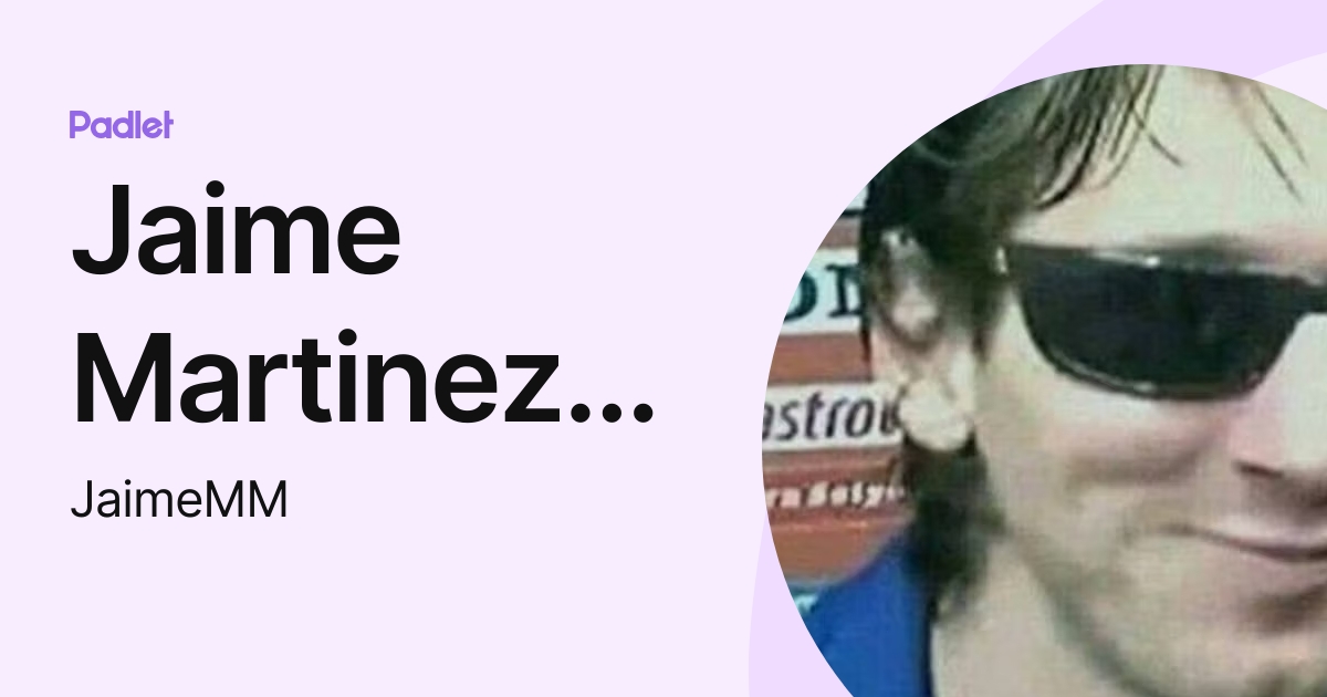 Jaime Martinez Moròn (JaimeMM) profile | Padlet