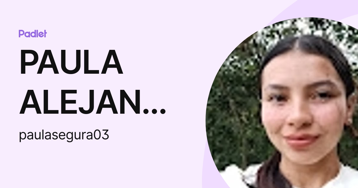 PAULA ALEJANDRA SEGURA BARRETO (paulasegura03) profile | Padlet