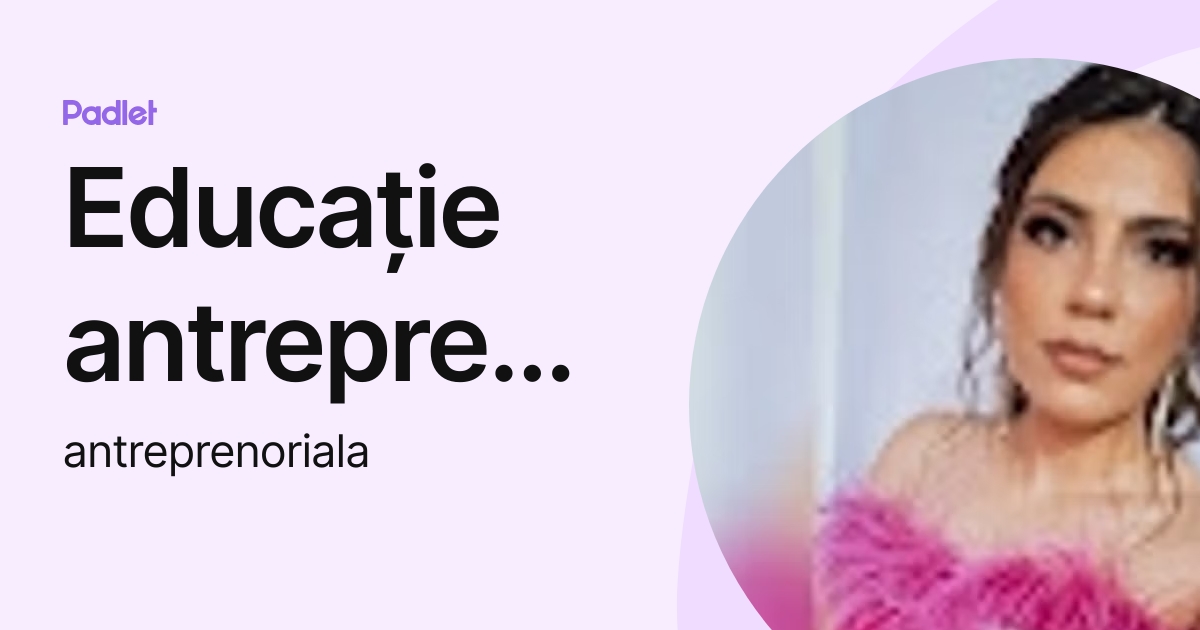 Educație antreprenorială (antreprenoriala) profile | Padlet