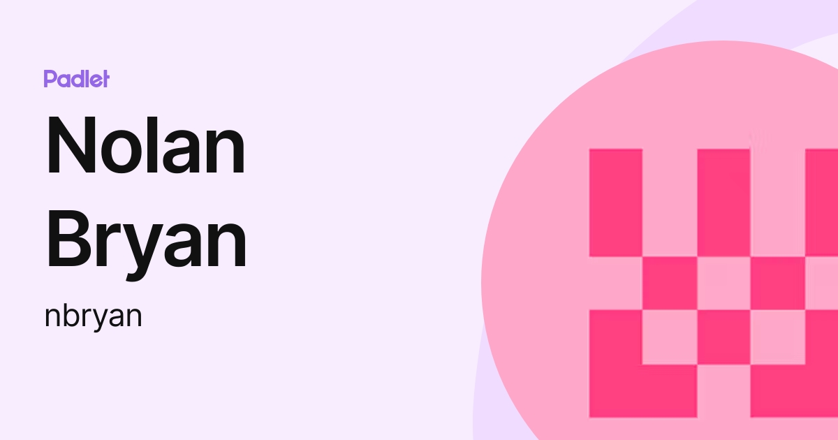 Nolan Bryan (nbryan) profile | Padlet