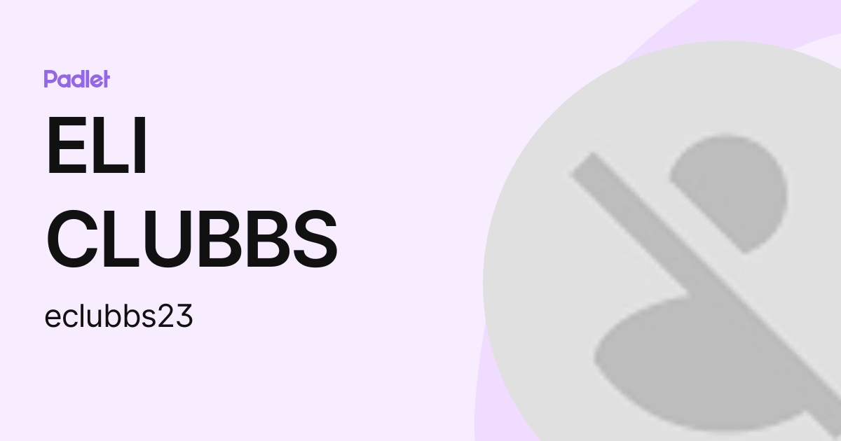 ELI CLUBBS (eclubbs23) profile | Padlet
