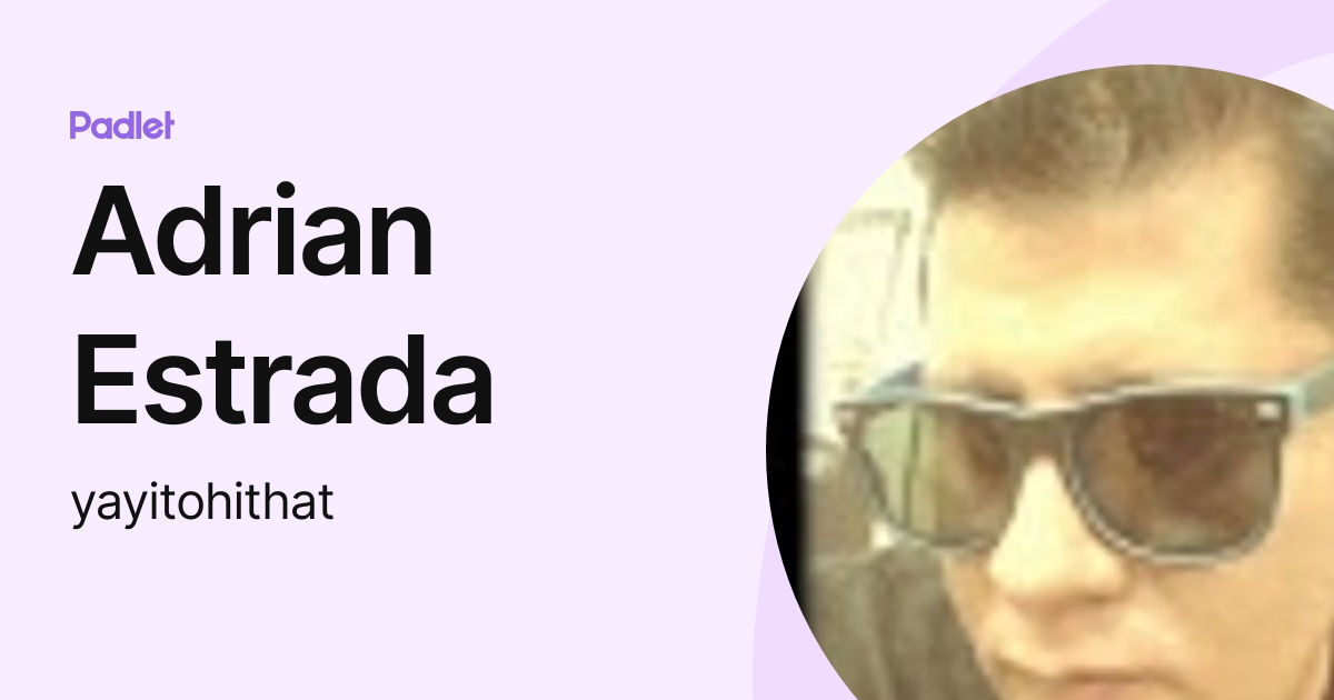 Adrian Estrada (yayitohithat) profile | Padlet