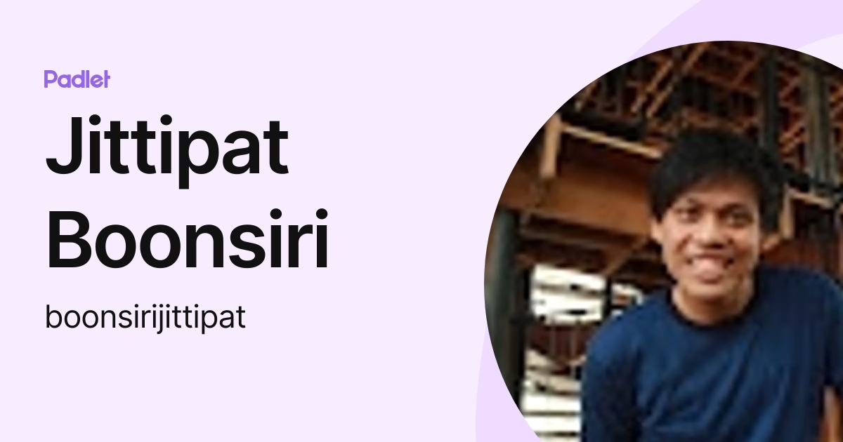 Jittipat Boonsiri (boonsirijittipat) profile | Padlet