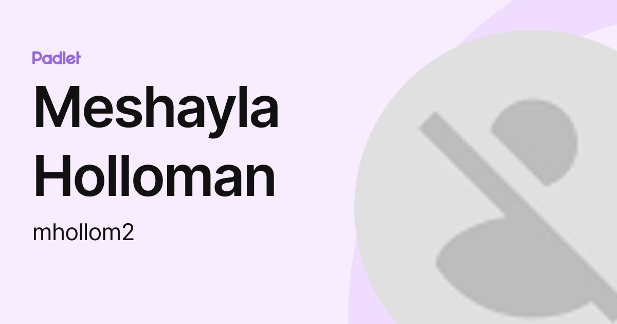 Meshayla Holloman (mhollom2) profile | Padlet