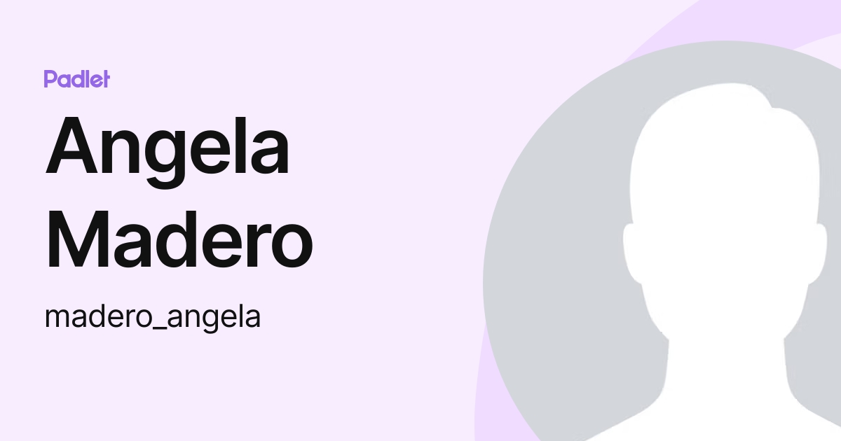 Angela Madero (madero_angela) profile | Padlet